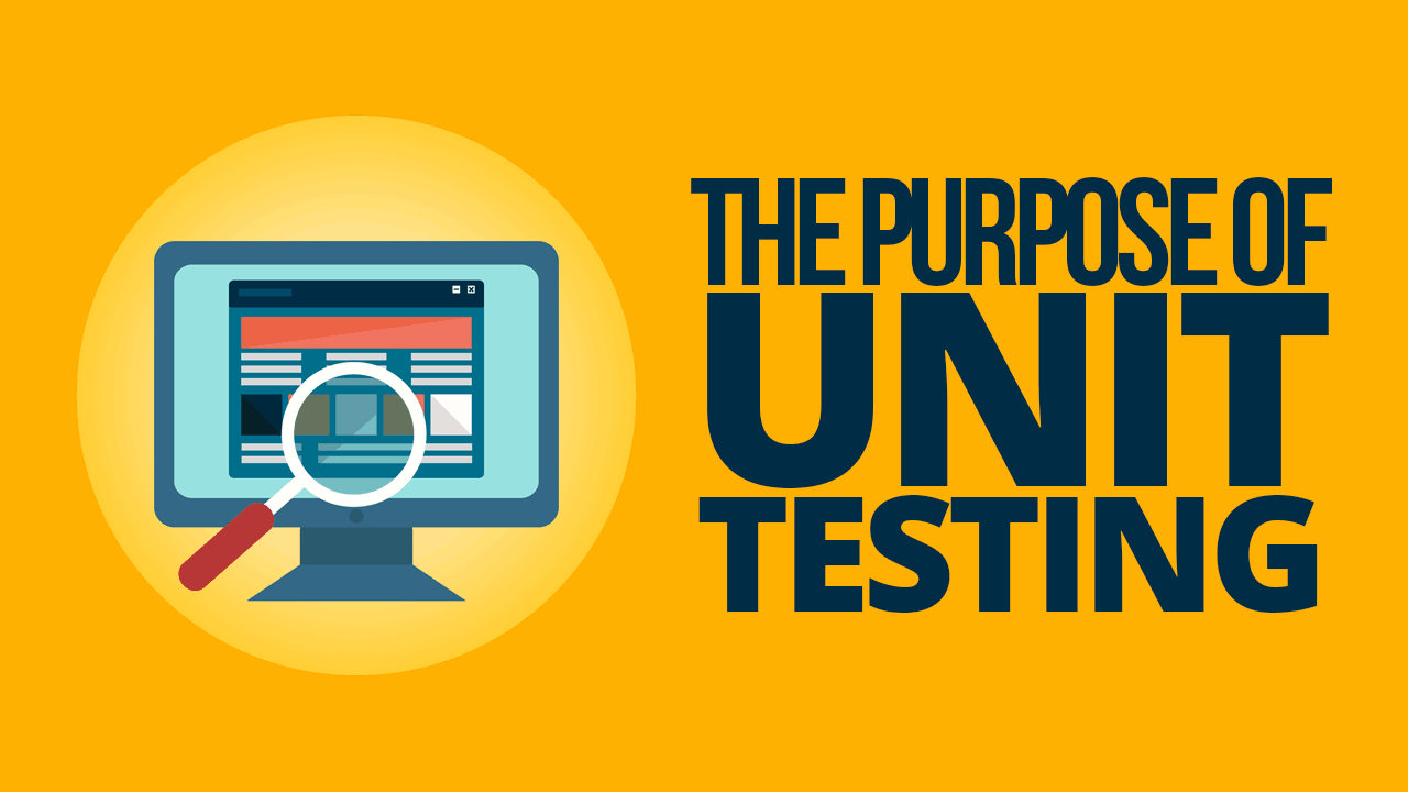 The Purpose Of Unit Testing