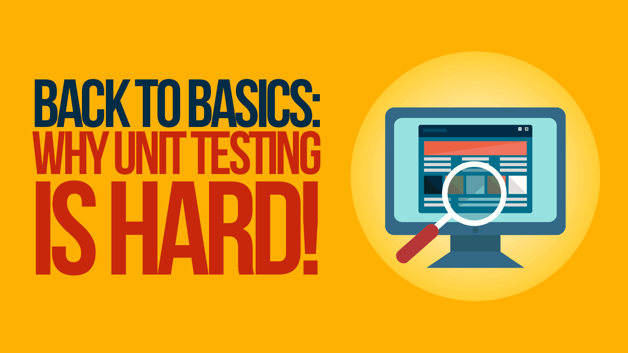 Back to Basics: Why Unit Testing is Hard - Simple Programmer
