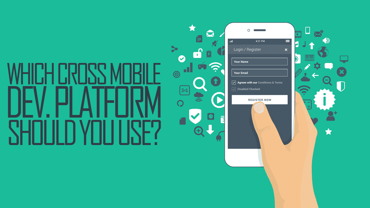 Which Cross Platform Mobile Development Platform Should You Choose