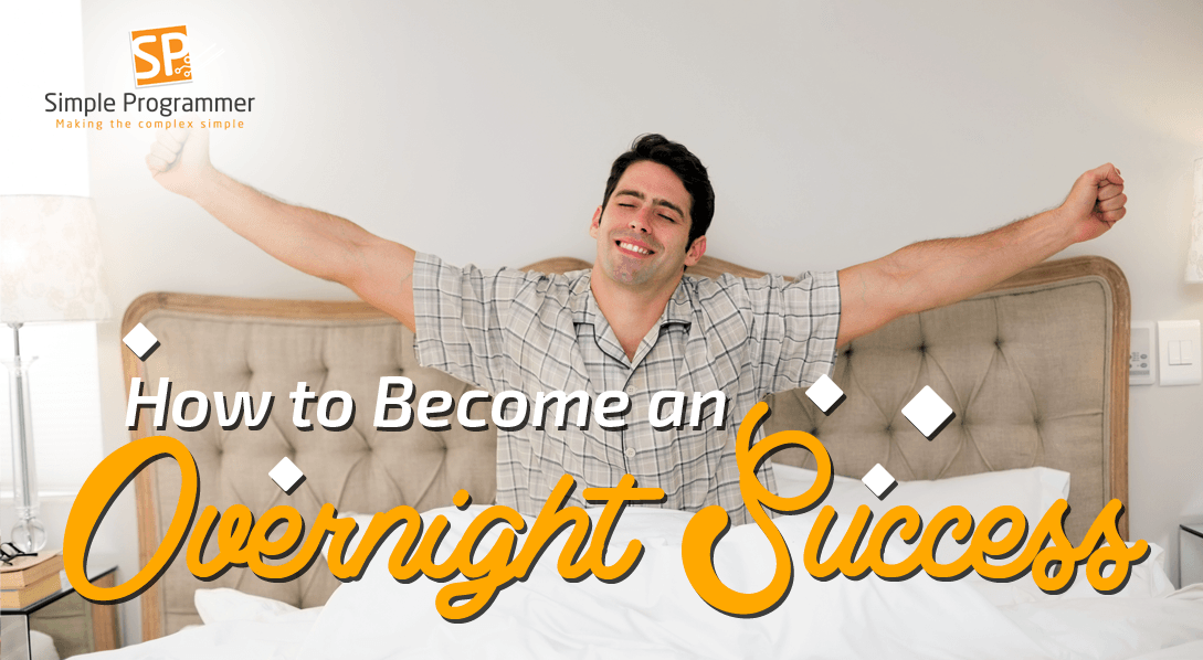 How to Become an Overnight Success - Simple Programmer