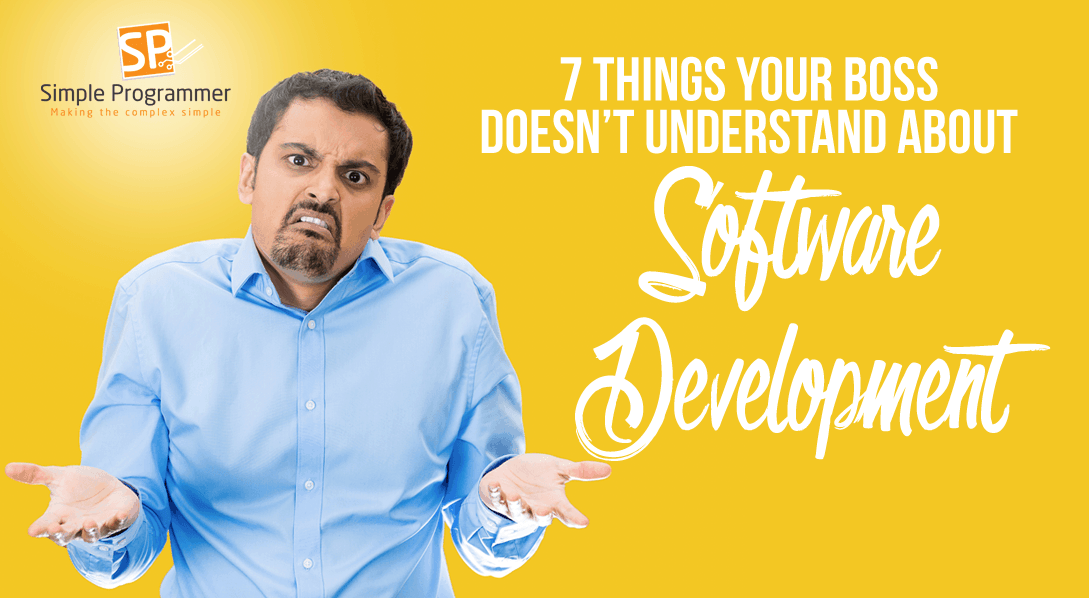 7 Things Your Boss Doesn’t Understand About Software Development ...