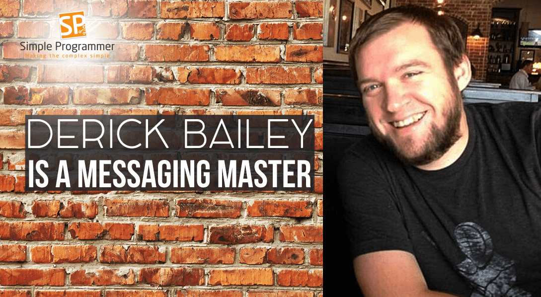 Derick Bailey is a Messaging Master - Simple Programmer