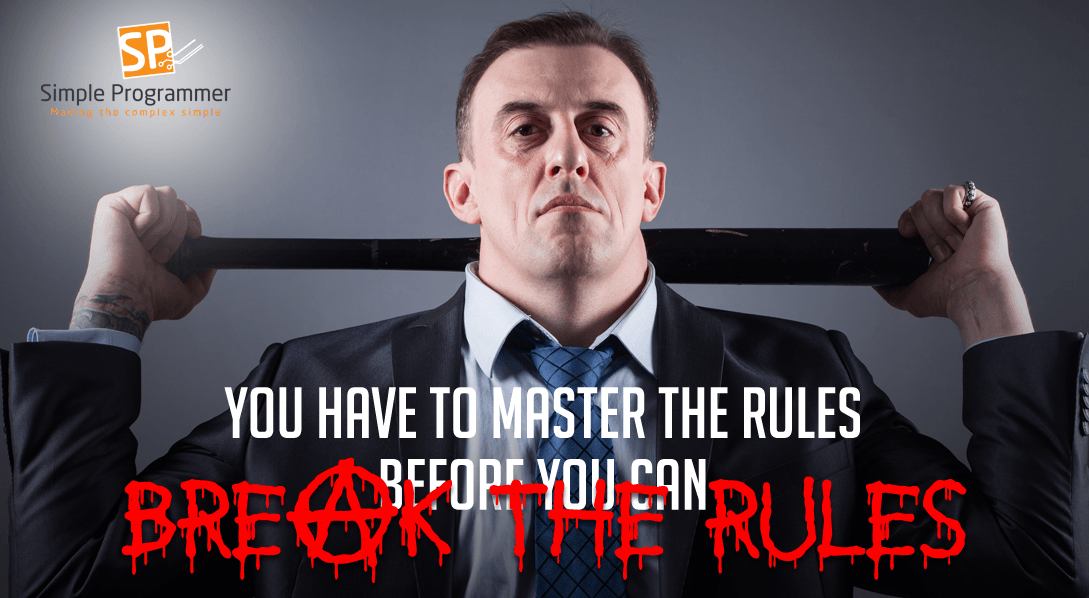 Master the Rules Before You Break the Rules | Simple Programmer