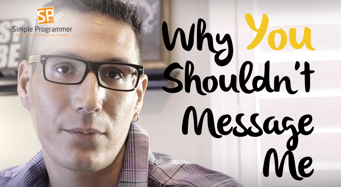 Why You Shouldn't Message Me - Simple Programmer