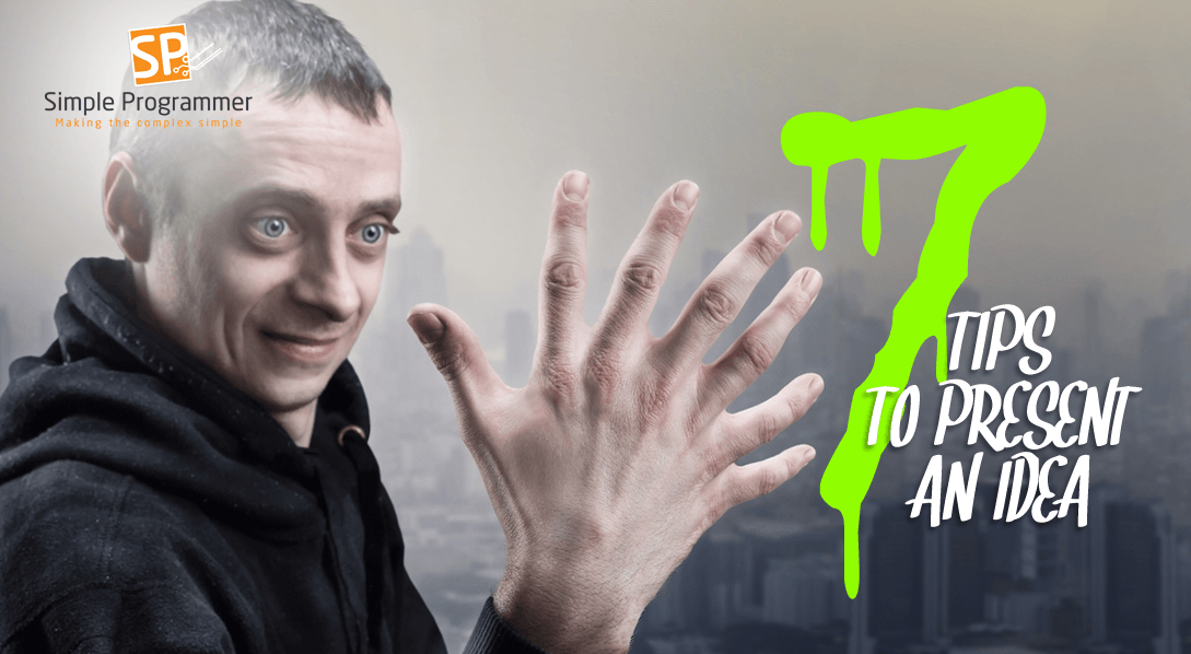 7 Tips to Present an Idea - Simple Programmer