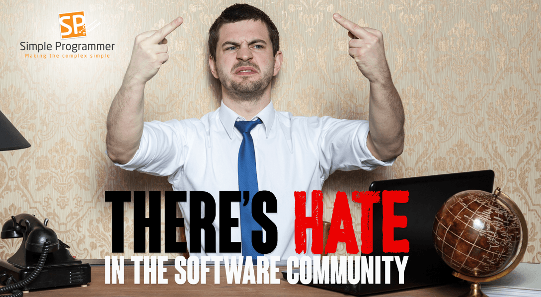 There's Hate in the Software Community - Simple Programmer