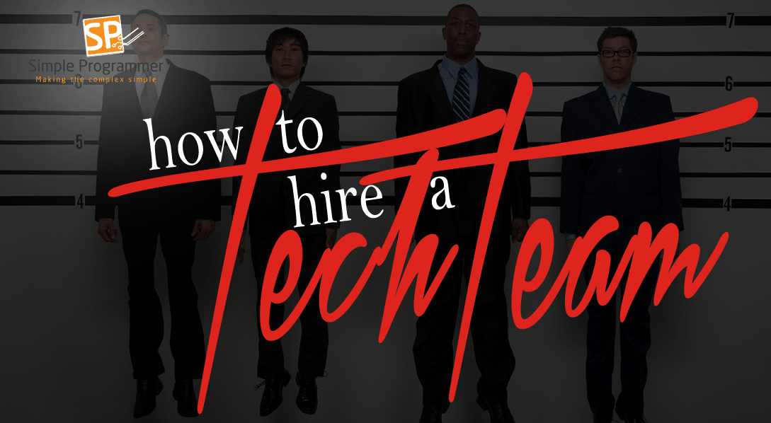 How To Hire A Tech Team - Simple Programmer
