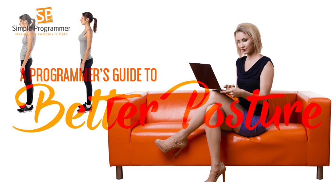 A Programmer's Guide to Better Posture - Simple Programmer