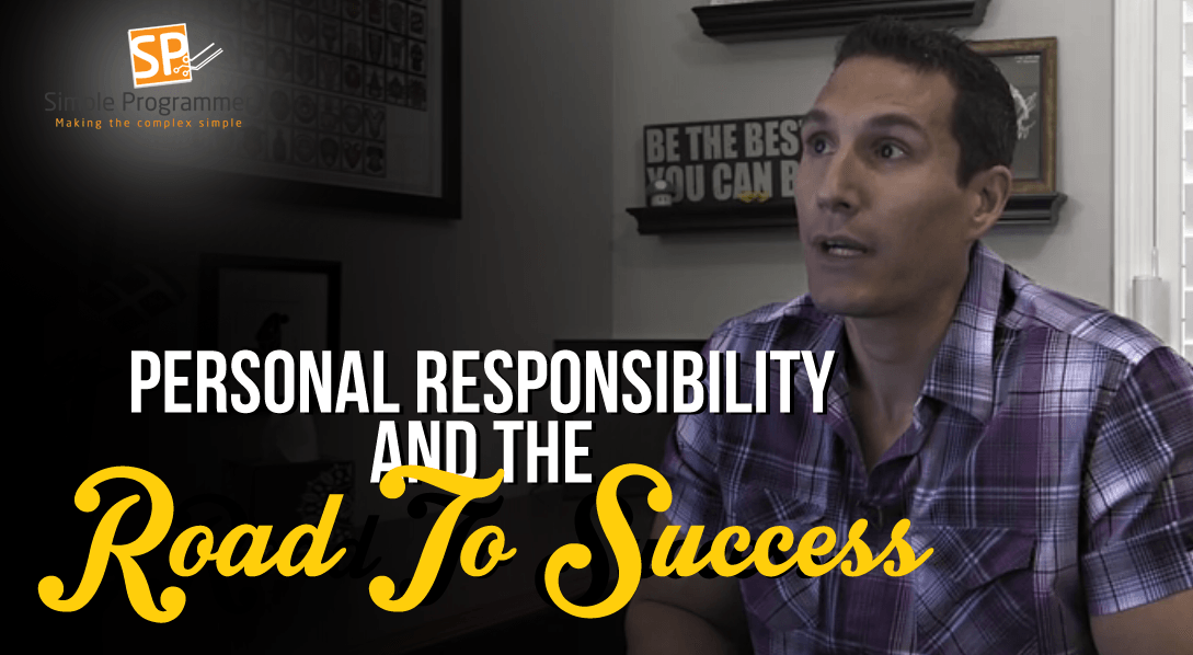 Personal Responsibility And The Road To Success - Simple Programmer