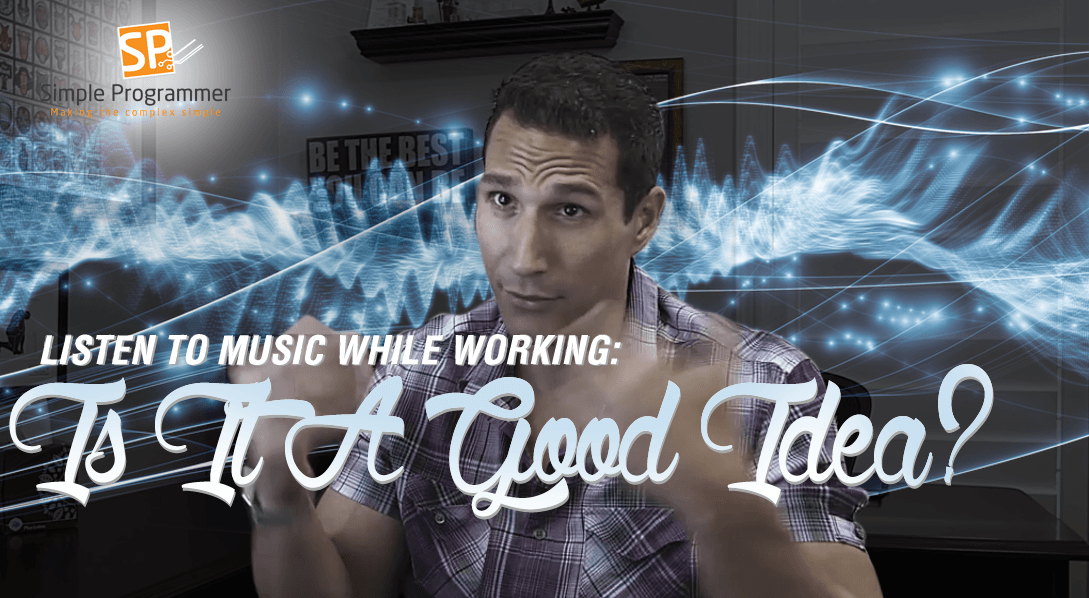 Listen To Music While Working Is It A Good Idea Simple Programmer