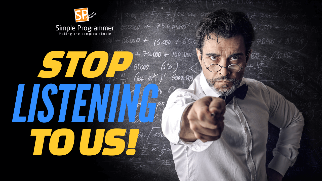 Stop Listening to Us! - Simple Programmer