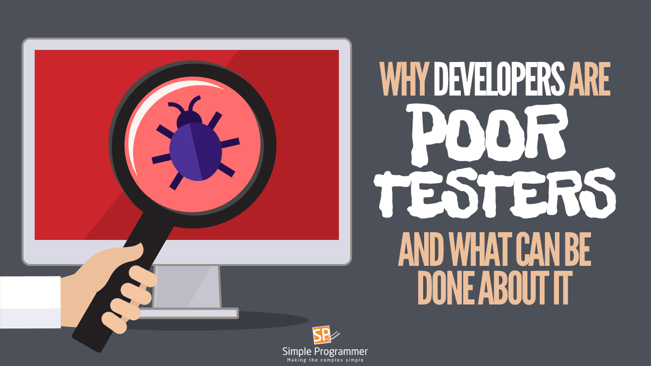 Why Developers Are Poor Testers And What To Do About It?