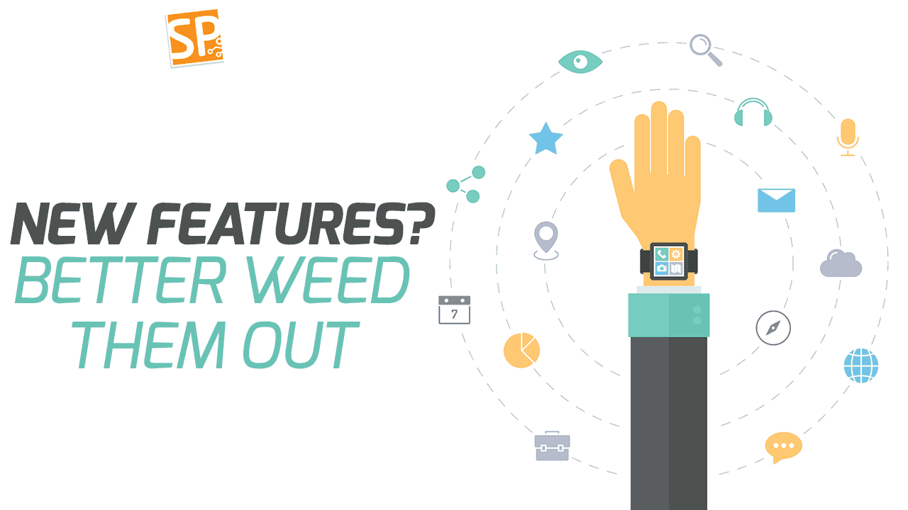 New Features? Better Weed Them Out - Simple Programmer