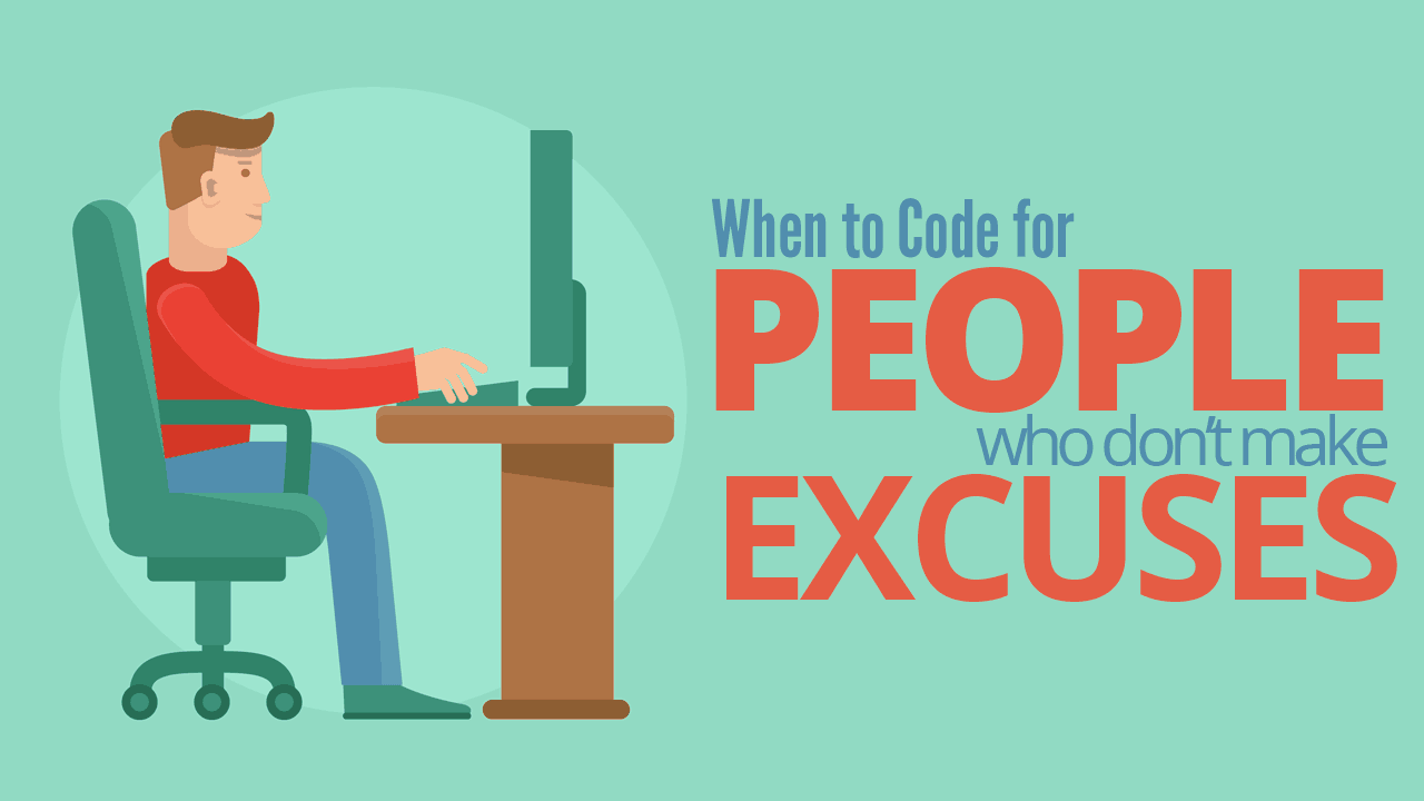 When to Code for People Who Don’t Make Excuses - Simple Programmer