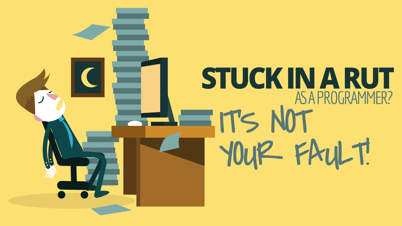 Stuck in a Rut as a Programmer? It's Not Your Fault. - Simple Programmer