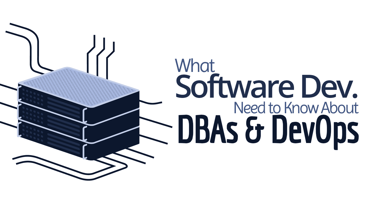 What Software Developers Need To Know About Dbas And Devops Simple Programmer