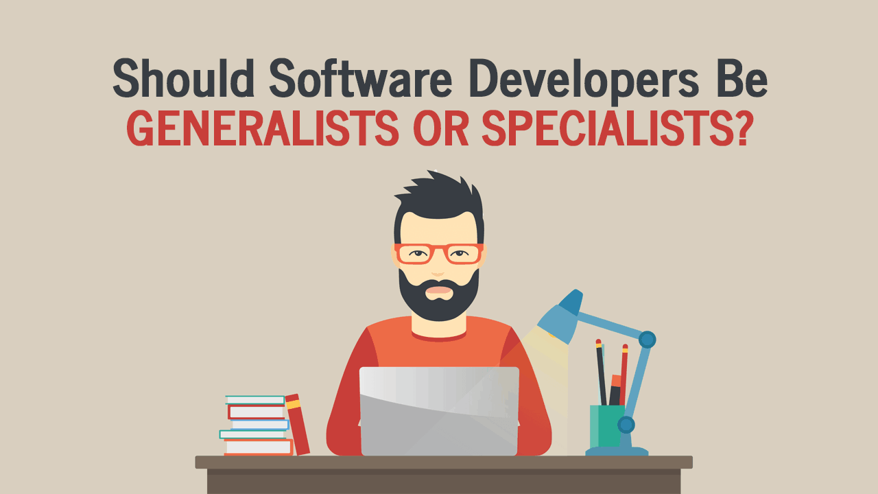 Should Software Developers Be Generalists or Specialists? - Simple Programmer