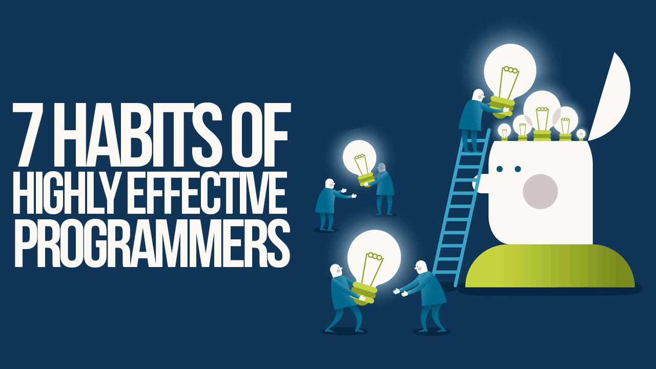 7 Habits Of Highly Effective Programmers Simple Programmer