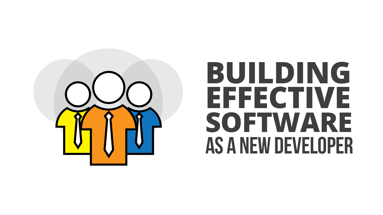 Building Effective Software as a New Developer - Simple Programmer