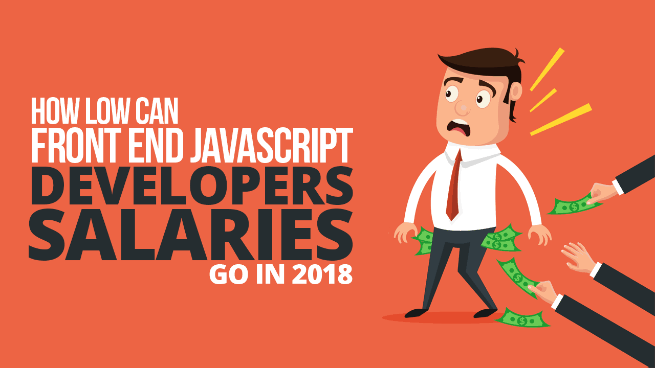 How Low Can Front End JavaScript Developers Salaries Go in 2018 ... How Low Can Front End JavaScript Developers Salaries Go in 2018 ...