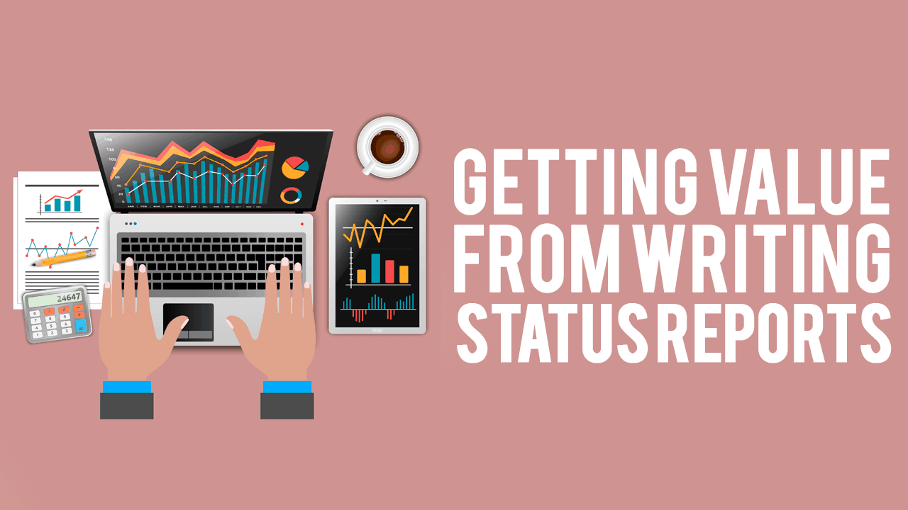 Getting Value From Writing Status Reports - Simple Programmer