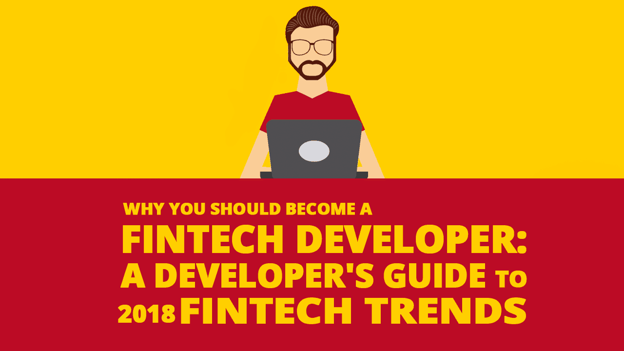 Why You Should Become a FinTech Developer: A Developer's Guide to 2018 ...