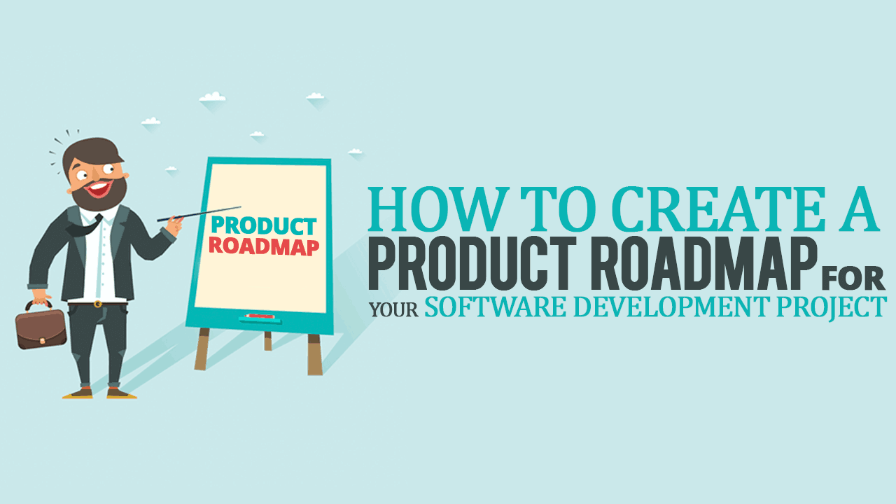 How to Create a Product Roadmap for Your Software Development Project ...