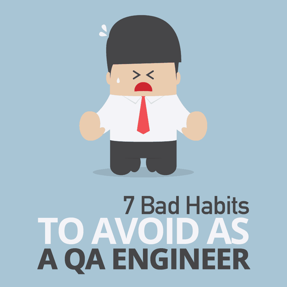 7 Bad Habits to Avoid as a QA Engineer - Simple Programmer