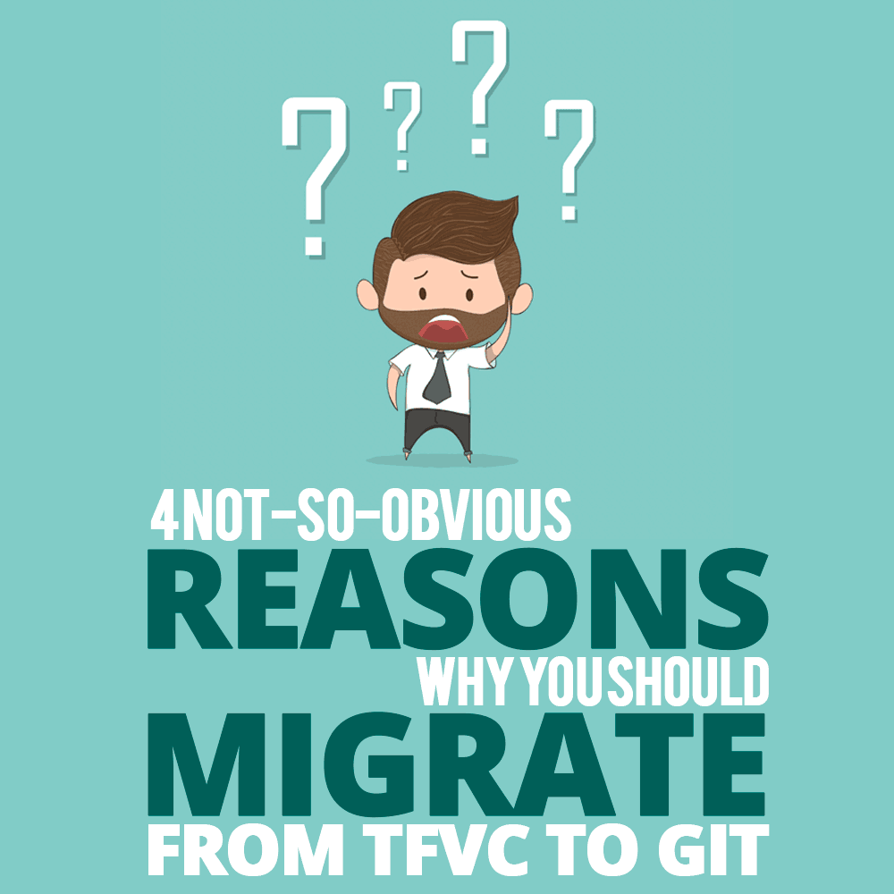 4 Not-So-Obvious Reasons Why You Should Migrate From TFVC to Git ... 4 Not-So-Obvious Reasons Why You Should Migrate From TFVC to Git ...