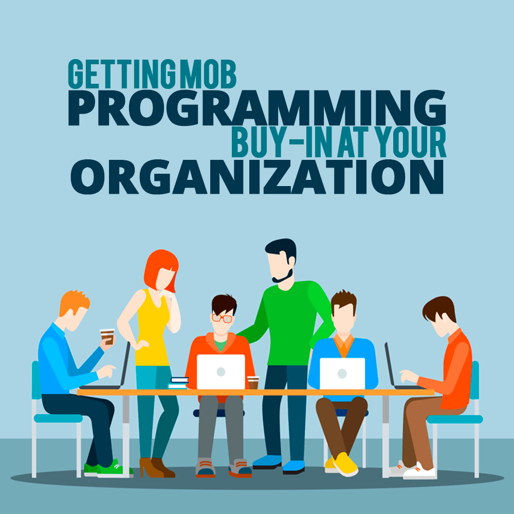 Getting Mob Programming Buy-In at Your Organization - Simple Programmer
