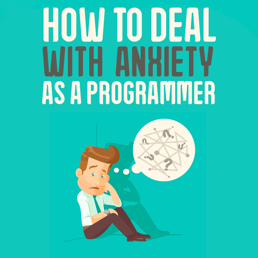 How To Deal With Anxiety as a Programmer - Simple Programmer