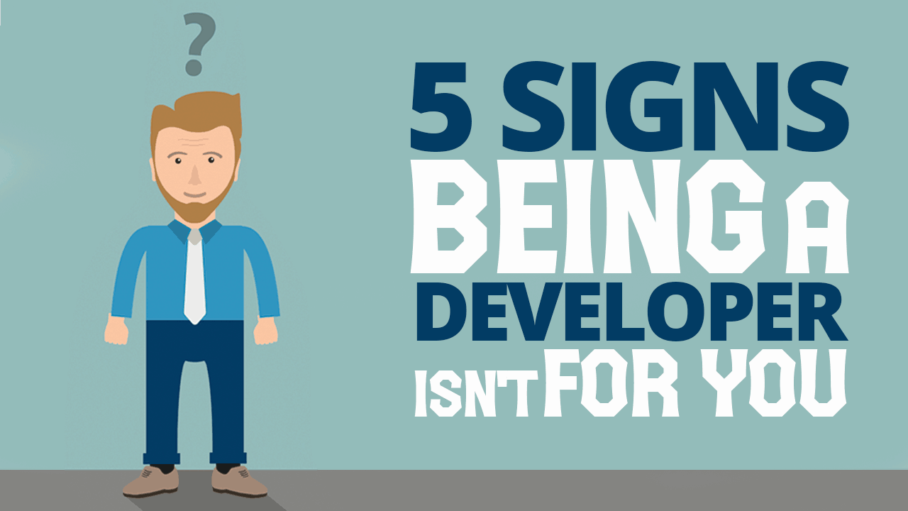 5 Signs Being a Developer Isn't For You - Simple Programmer