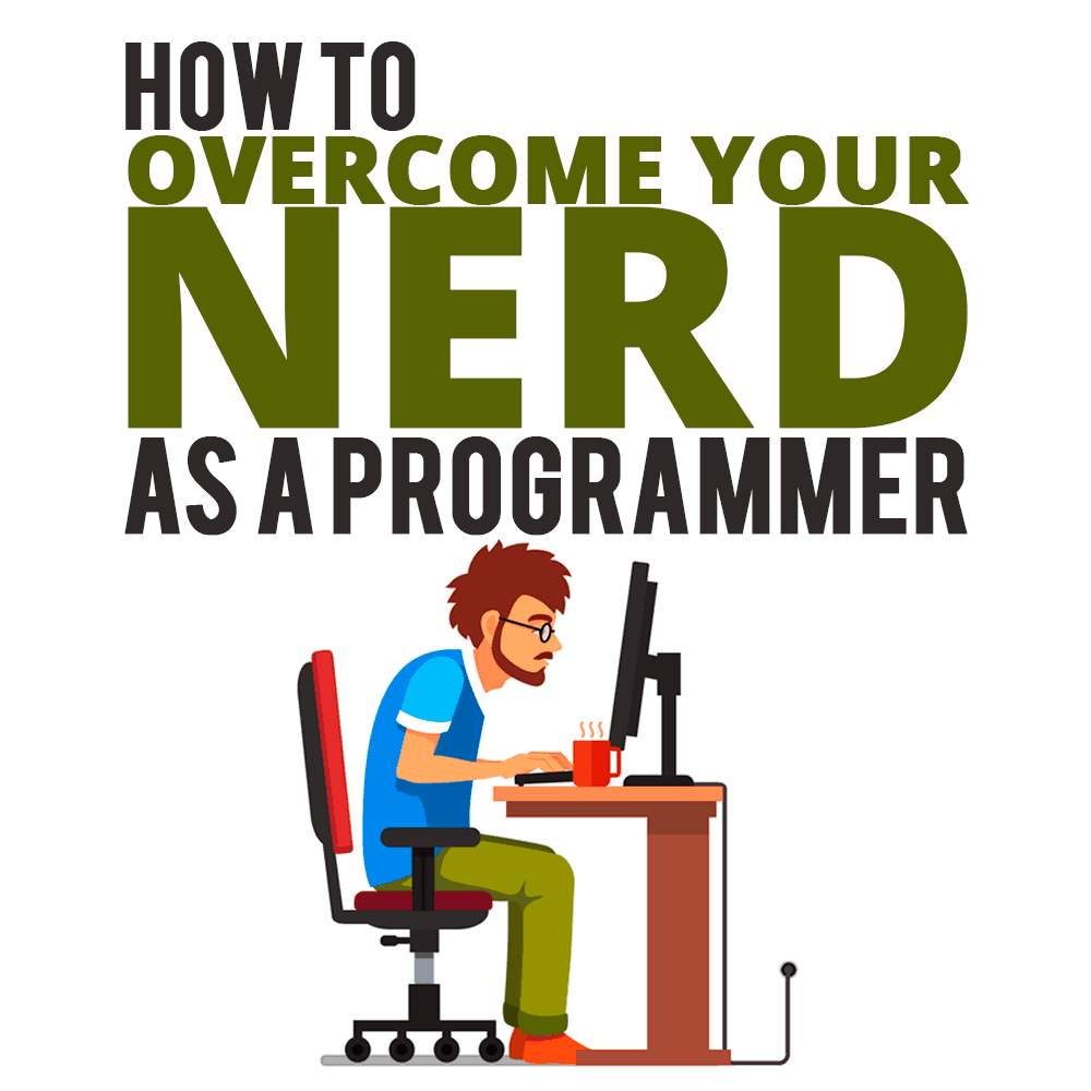 How To Overcome Your Nerd Status as a Programmer - Simple Programmer