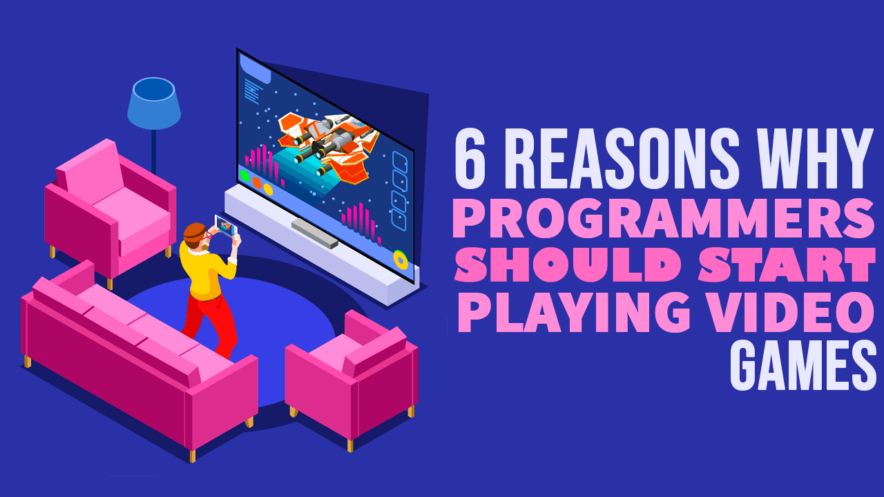 6 Reasons Why Programmers Should Start Playing Video Games - Simple ... 6 Reasons Why Programmers Should Start Playing Video Games - Simple ...