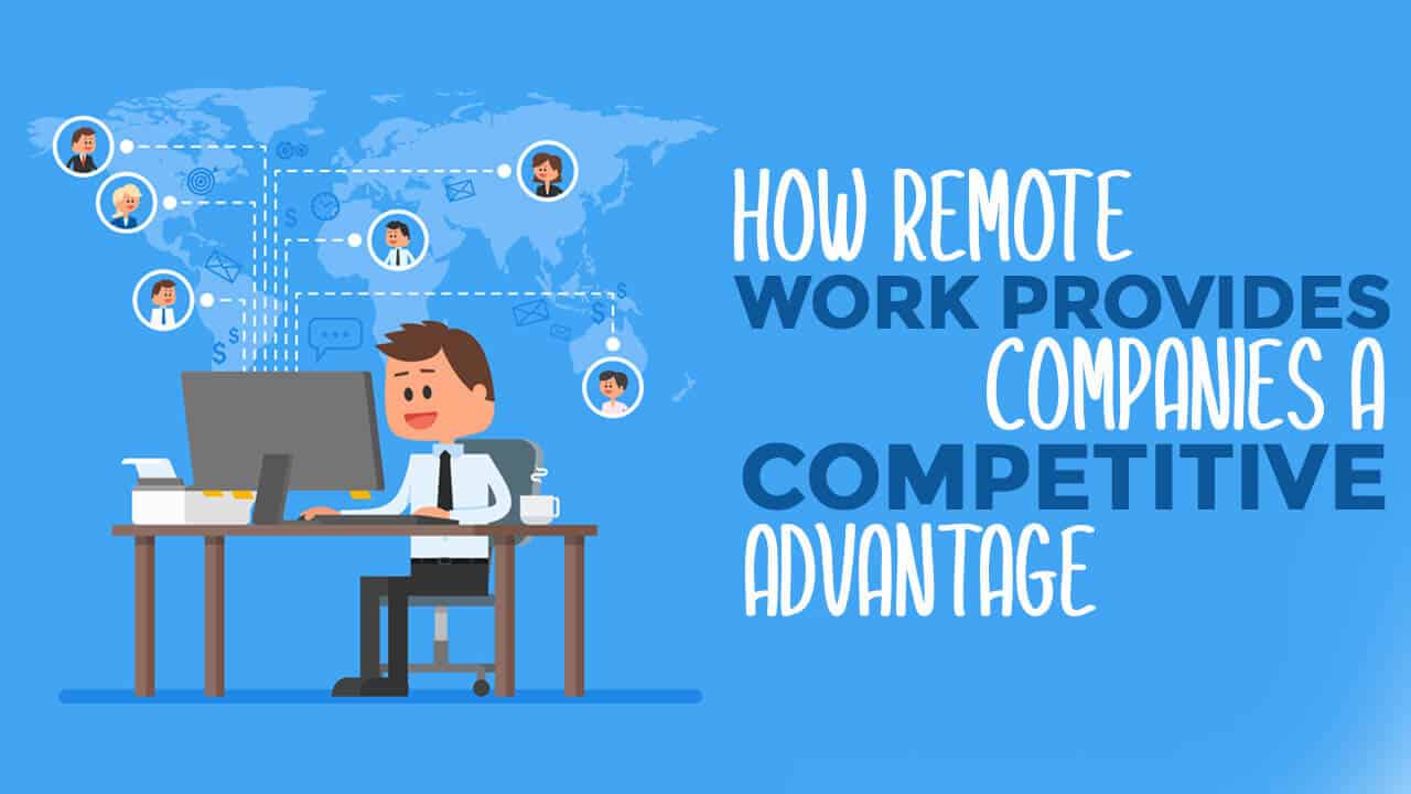 How Remote Work Provides Companies a Competitive Advantage - Simple Programmer