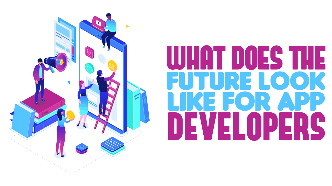 What Does the Future Look Like for App Developers - Simple Programmer