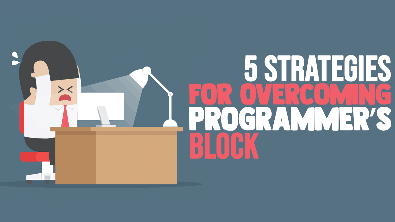 5 Strategies for Overcoming Programmer’s Block - Simple Programmer