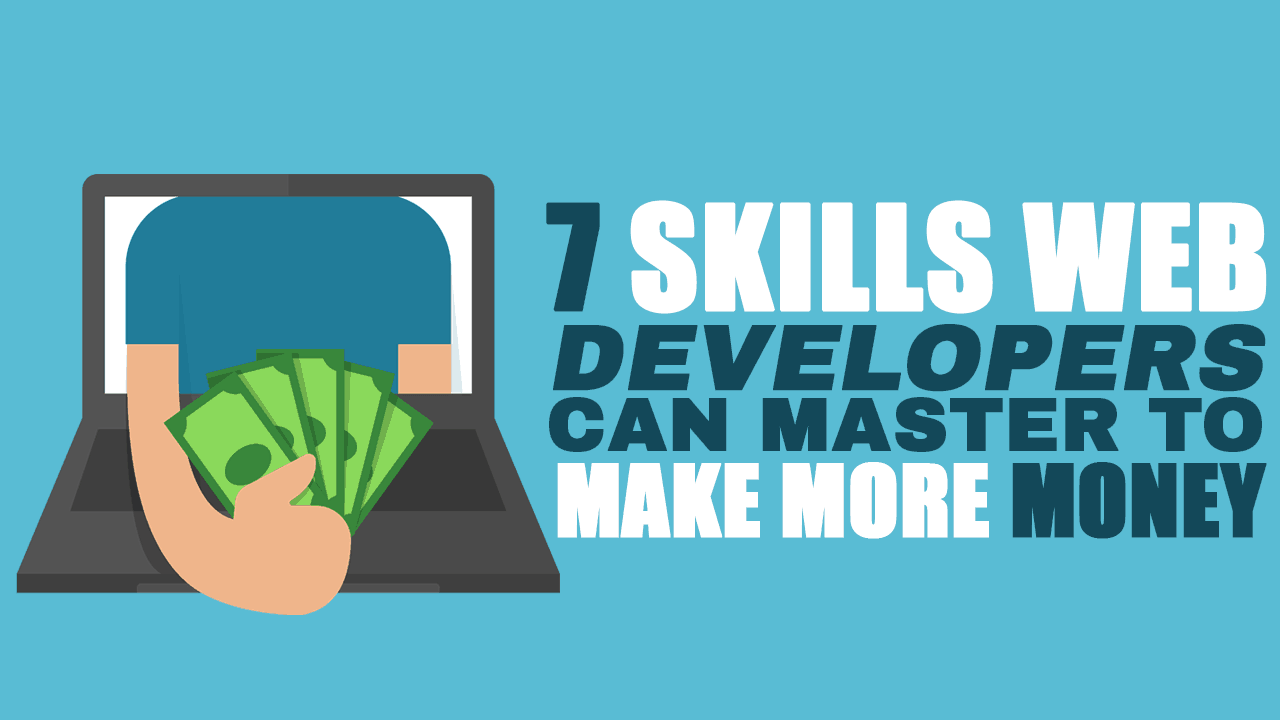 7 Skills Web Developers Can Master To Make More Money - Simple Programmer