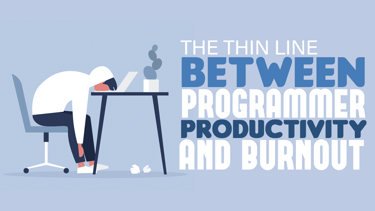 The Thin Line Between Programmer Productivity and Burnout - Simple Programmer