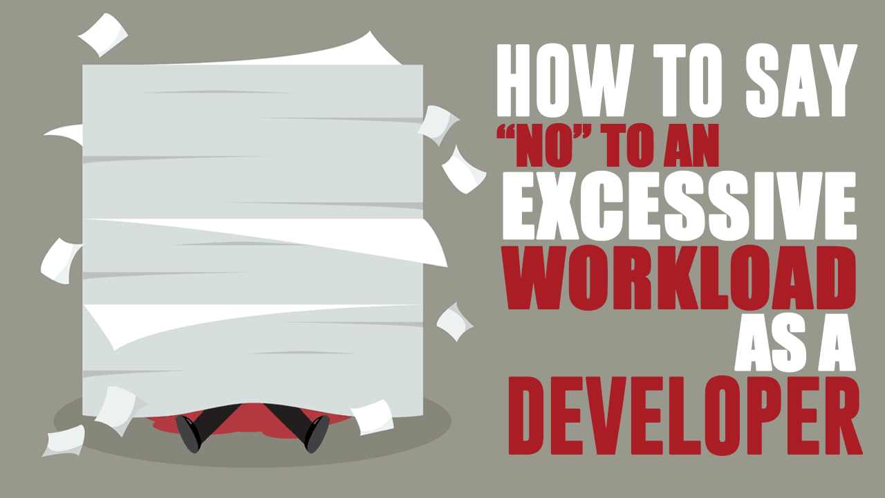 How to Say “No” to an Excessive Workload as a Developer - Simple Programmer