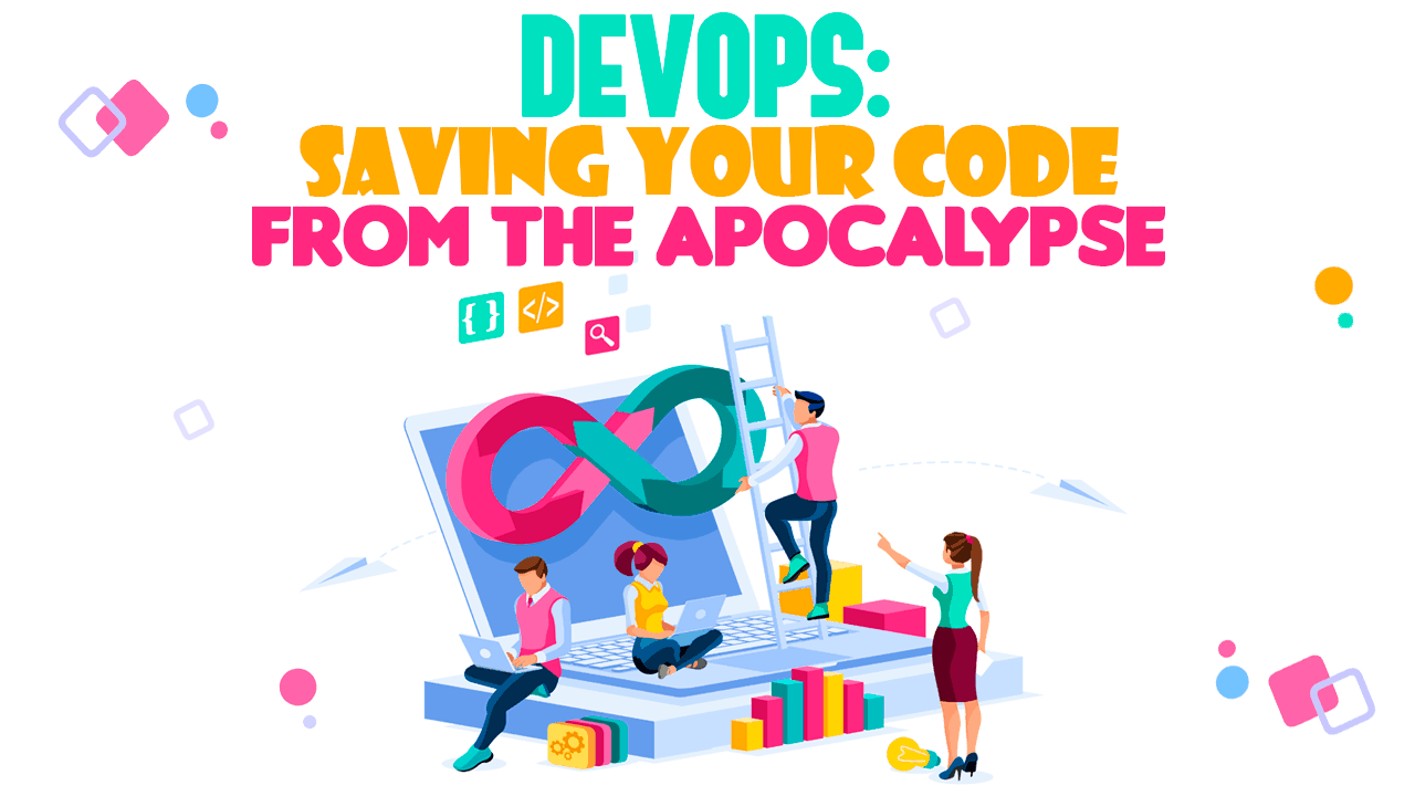 DevOps - Saving Your Code From The Apocalypse - Simple Programmer