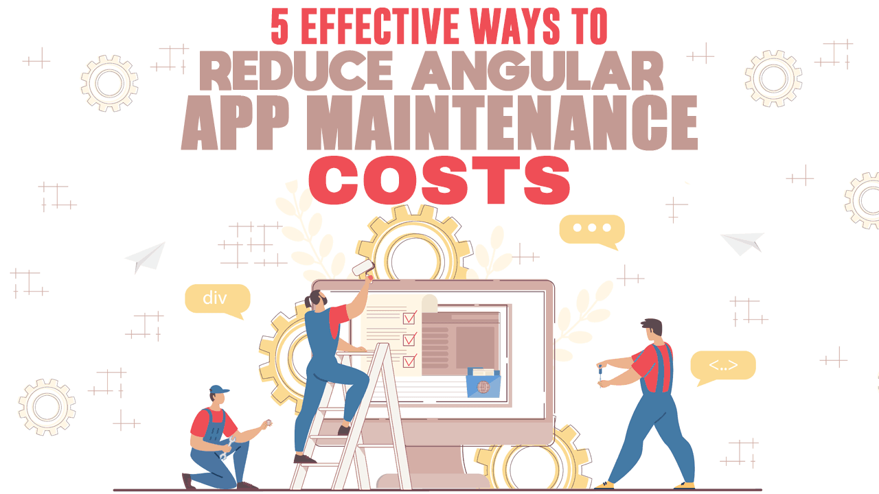 5 Effective Ways To Reduce Angular App Maintenance Costs - Simple ...