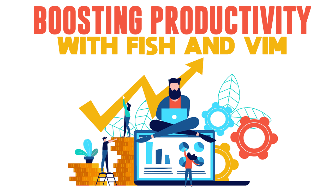 Boosting Productivity With Fish and Vim - Simple Programmer
