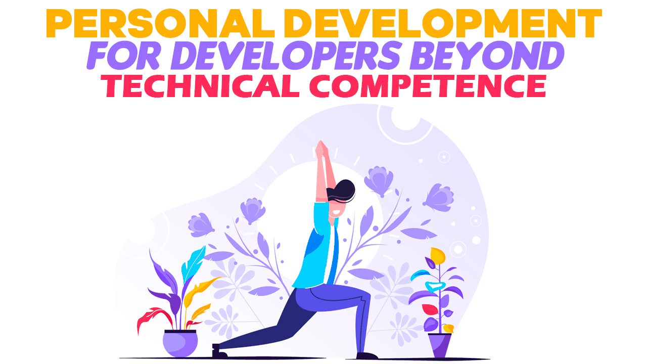 Personal Development for Developers Beyond Technical Competence ...