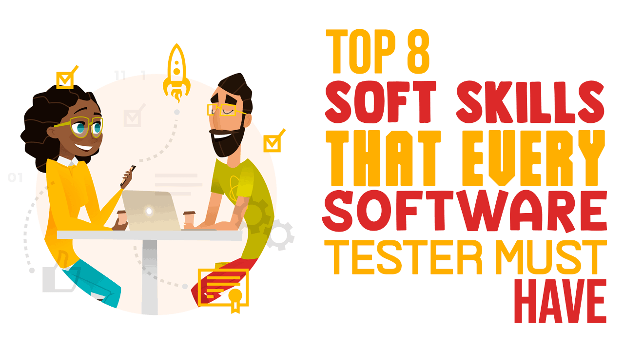 Top 8 Soft Skills That Every Software Tester Must Have - Simple Programmer