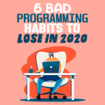 6 Bad Programming Habits To Lose in 2020 - Simple Programmer