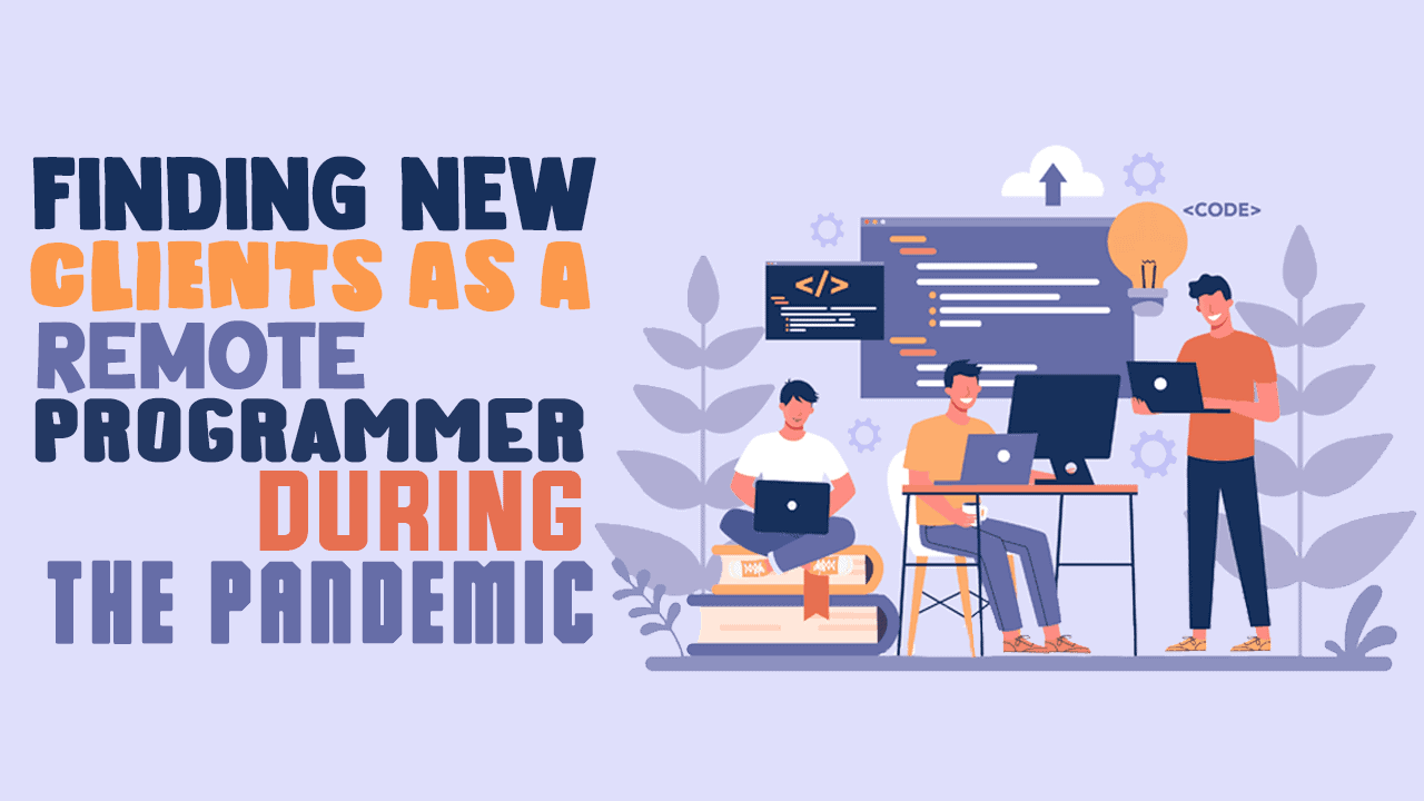 Finding New Clients as a Remote Programmer During the Pandemic - Simple ...