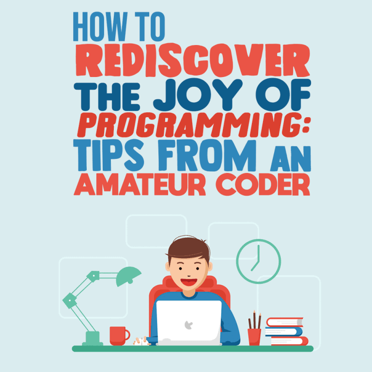 How To Rediscover The Joy Of Programming Tips From An Amateur Coder Simple Programmer