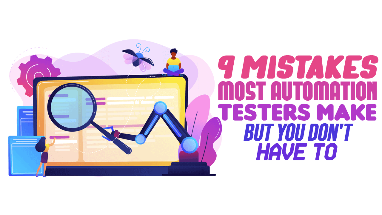 9 Mistakes Most Automation Testers Make (But You Don't Have To ...