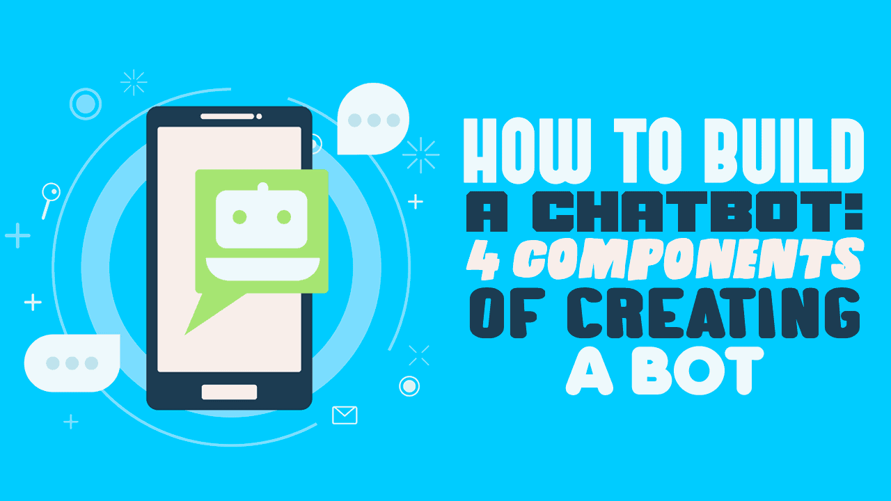 How To Build a Chatbot: 4 Components of Creating a Bot - Simple Programmer